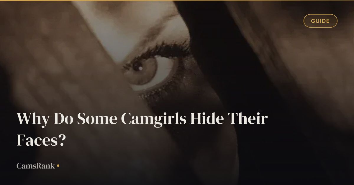 Why Do Some Camgirls Hide Their Faces? | CamsRank